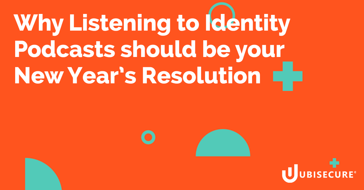 Why Listening to Identity Podcasts should be your New Year’s Resolution