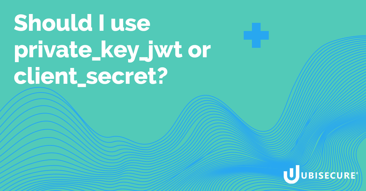 Should I use private_key_jwt or client_secret?